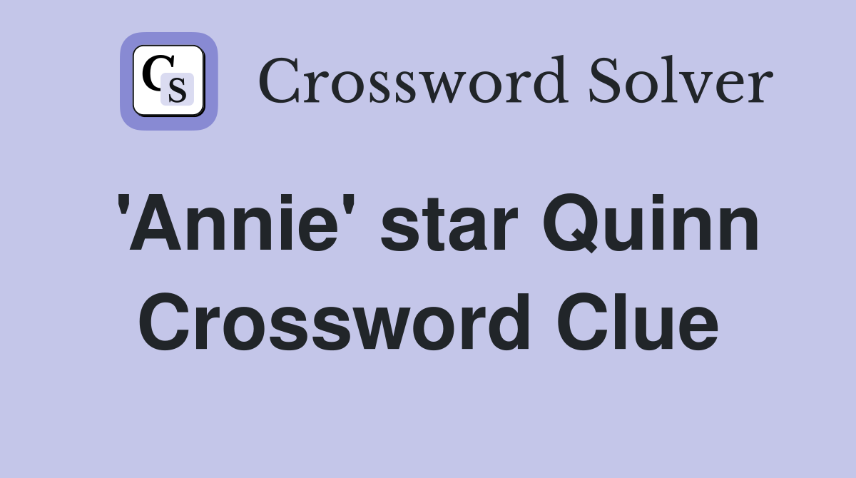 'Annie' star Quinn - Crossword Clue Answers - Crossword Solver